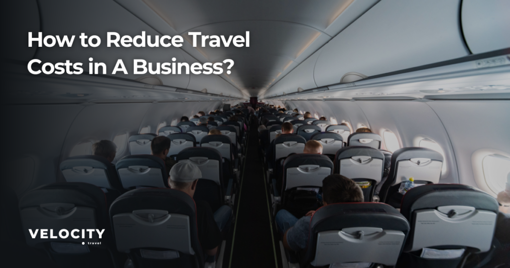 How to Reduce Travel Costs in Business? | Effective Strategies